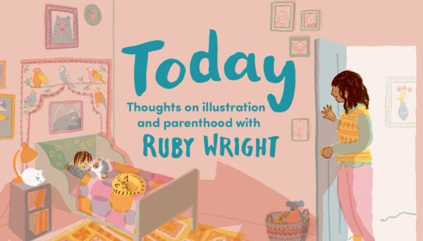 Today: Thoughts on Illustration and Parenthood with Ruby Wright ...